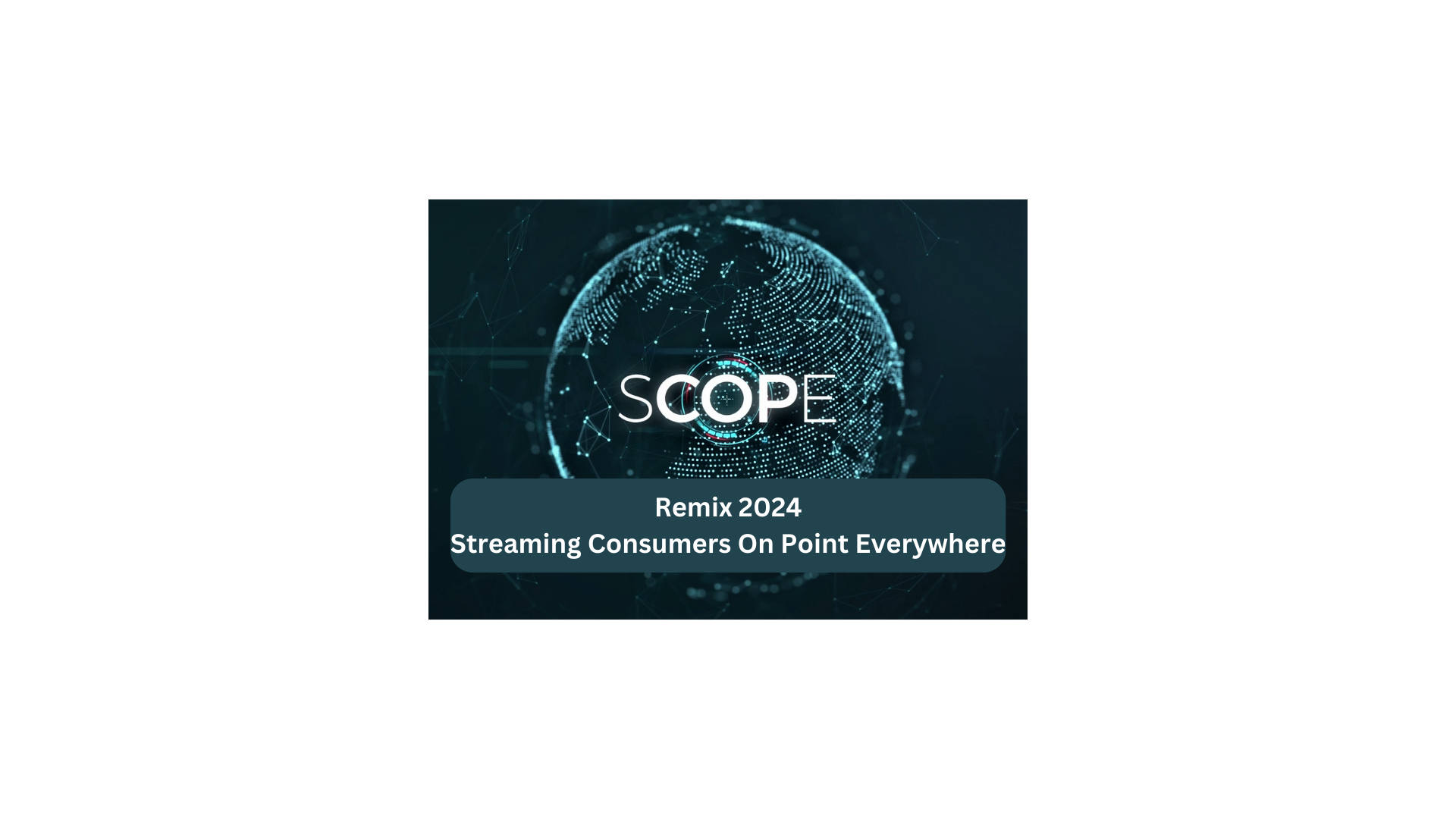 sCOPe Remix 2024 - Streaming Consumers on Point Everywhere